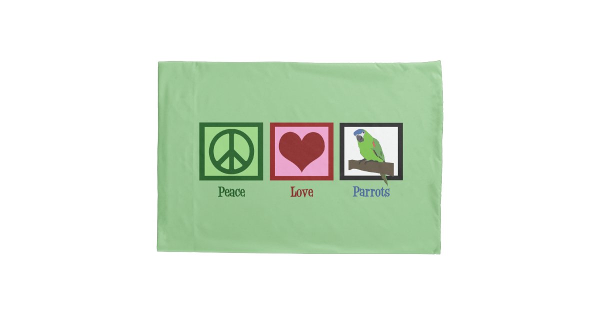 Peace Love Parrots Pillow Case | Zazzle