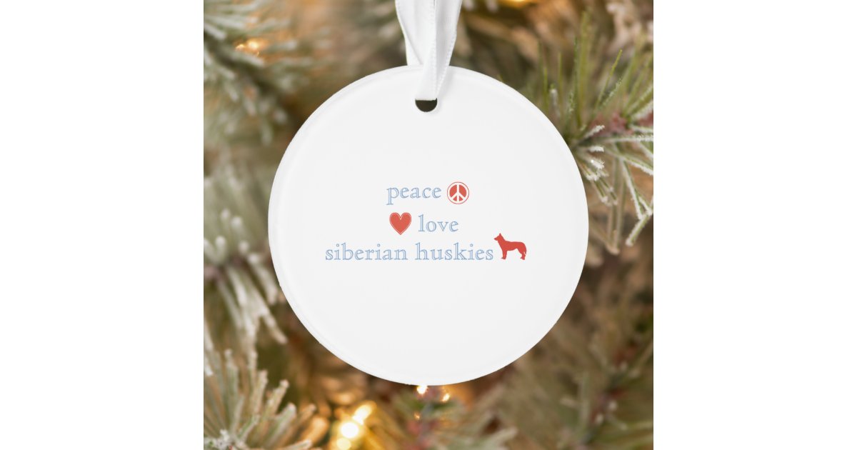 Peace Love Siberian Huskies Ornament | Zazzle