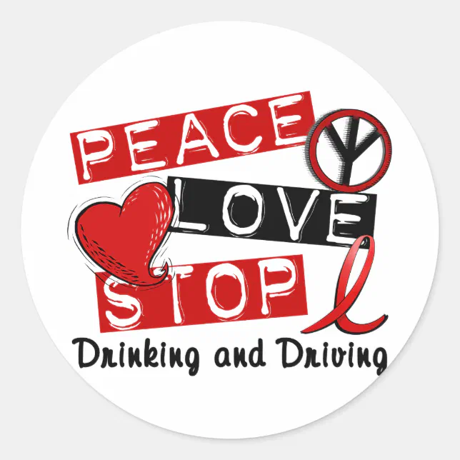 Peace Love Stop Drinking and Driving Classic Round Sticker | Zazzle