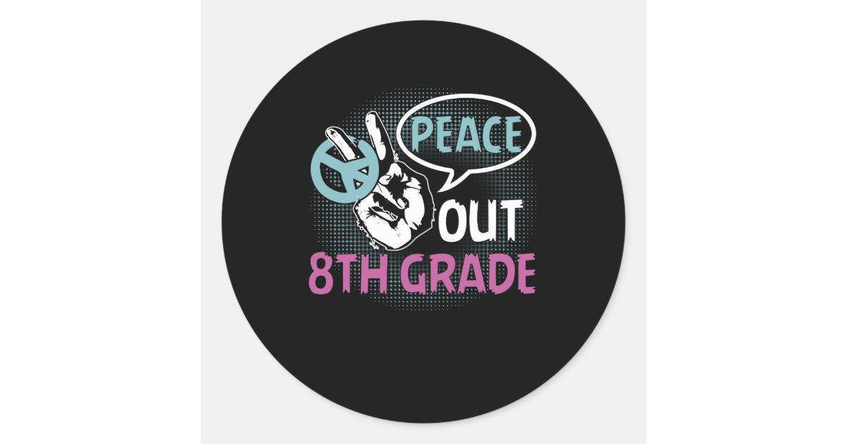 Peace Out 8th Grade Classic Round Sticker | Zazzle