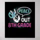 Peace Out 8th Grade Poster | Zazzle