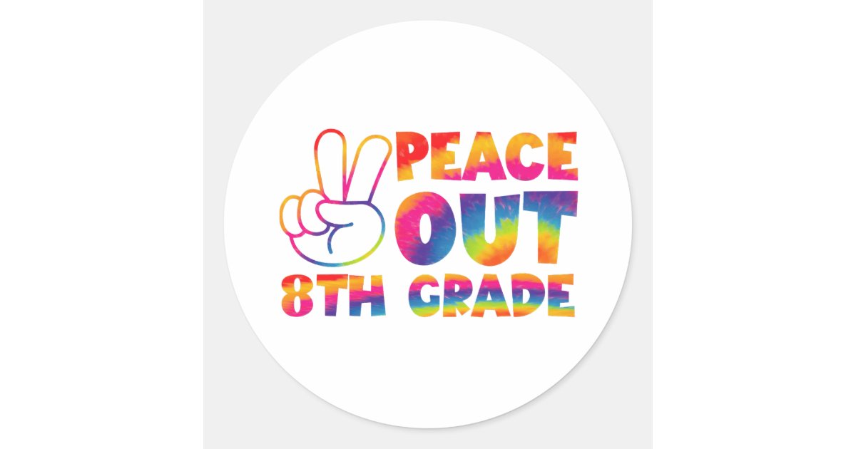 Peace Out Eighth Grade Tie Dye Last Day 8th Grade Classic Round Sticker ...