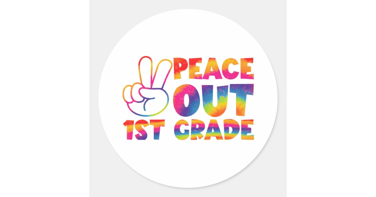 Peace Out First Grade Tie Dye Last Day 1st Grade Classic Round Sticker ...