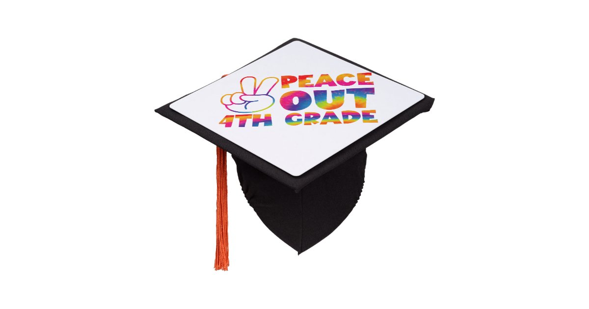 Peace Out Fourth Grade Tie Dye Last Day 4th Grade Graduation Cap Topper ...