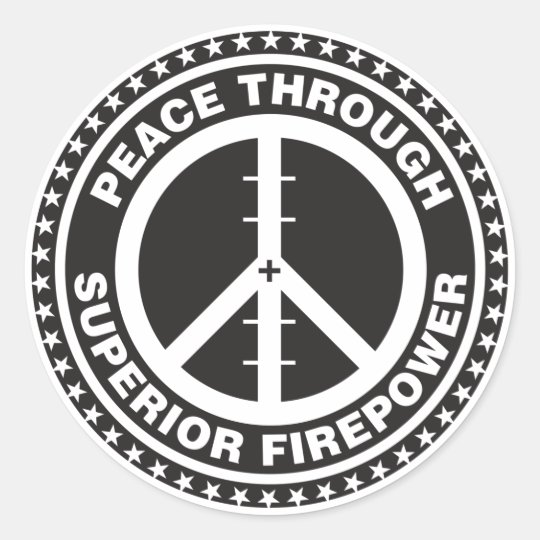 Peace Through Superior Firepower Classic Round Sticker | Zazzle.com