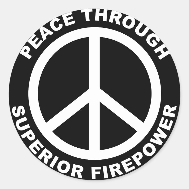 Peace Through Superior Firepower Classic Round Sticker | Zazzle