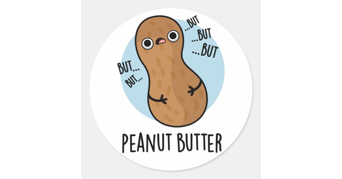 Peanut Butter Funny Nut Pun Classic Round Sticker | Zazzle