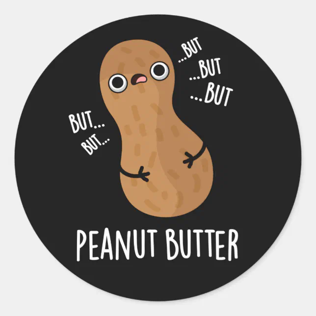 Peanut Butter Funny Nut Pun Dark BG Classic Round Sticker | Zazzle