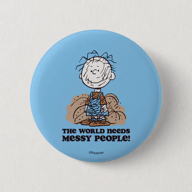 Peanuts | Pigpen The World Needs Messy People! Button | Zazzle