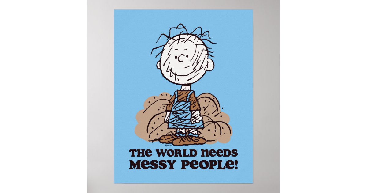 Peanuts | Pigpen The World Needs Messy People! Poster | Zazzle