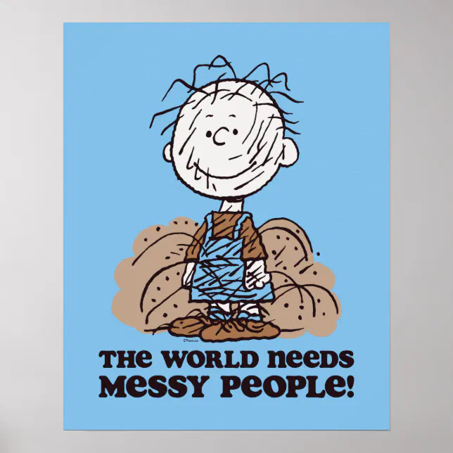 Peanuts | Pigpen The World Needs Messy People! Poster | Zazzle