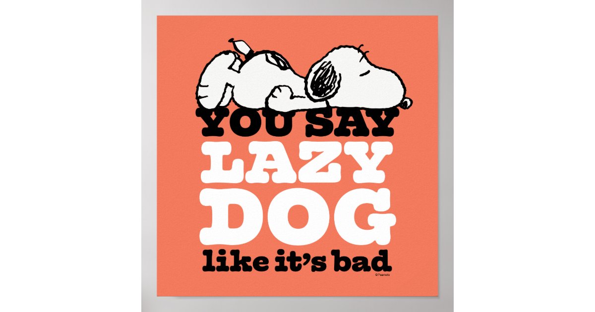 Peanuts | Snoopy You Say Lazy Dog Like It's Bad Poster | Zazzle