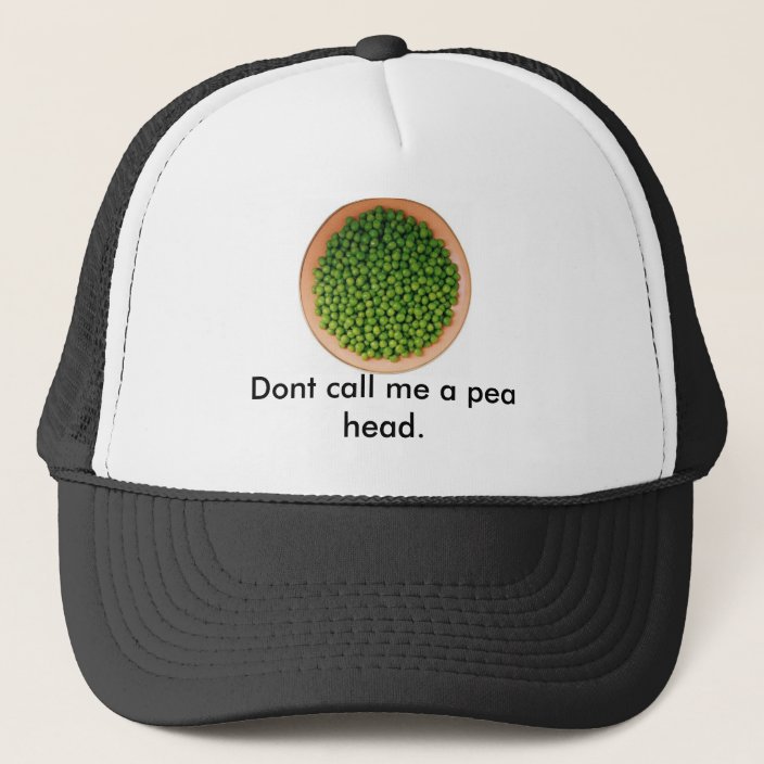 peas, Dont call me a pea head. Trucker Hat | Zazzle.com