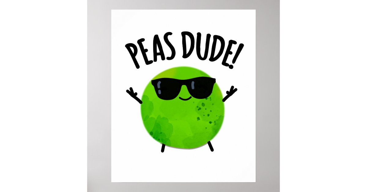 Peas Dude Funny Veggie Pea Pun Poster | Zazzle