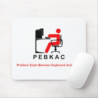 PEBKAC Mousepad | Zazzle
