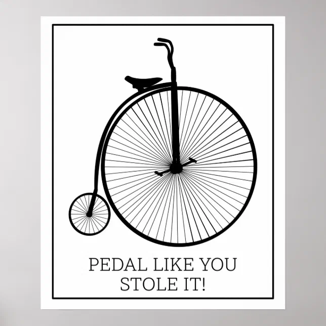 Pedal Like You Stole It Poster | Zazzle