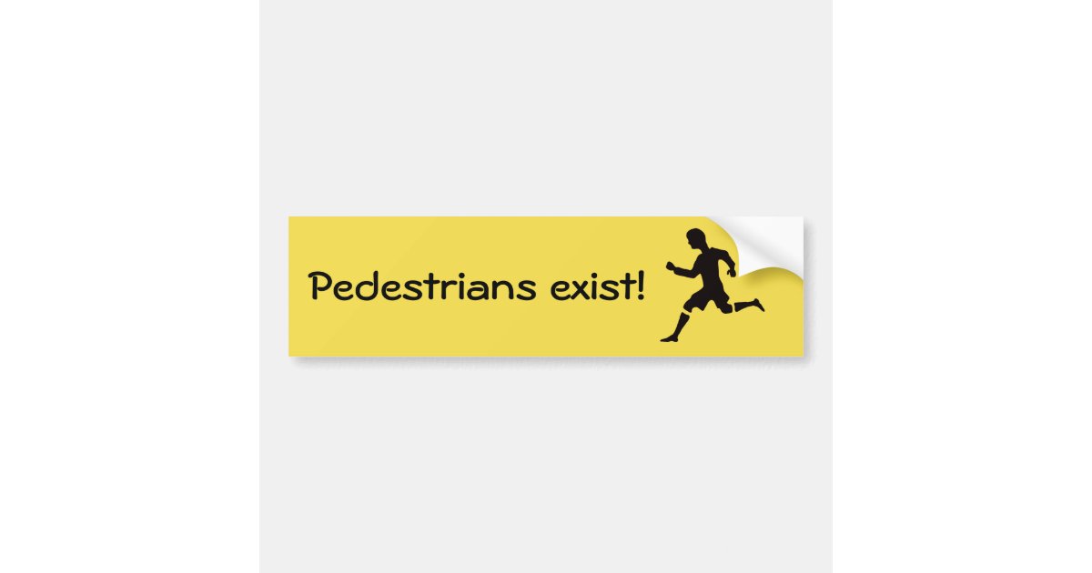 Pedestrians Exist! Bumper Sticker | Zazzle