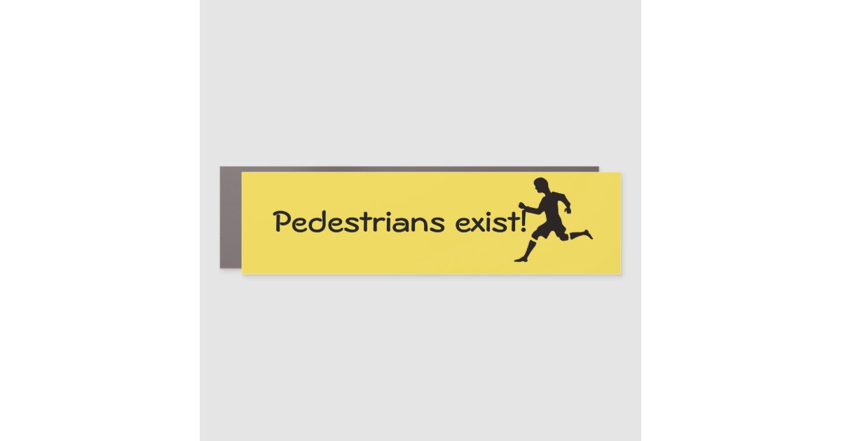 Pedestrians Exist! Bumper Sticker Car Magnet | Zazzle