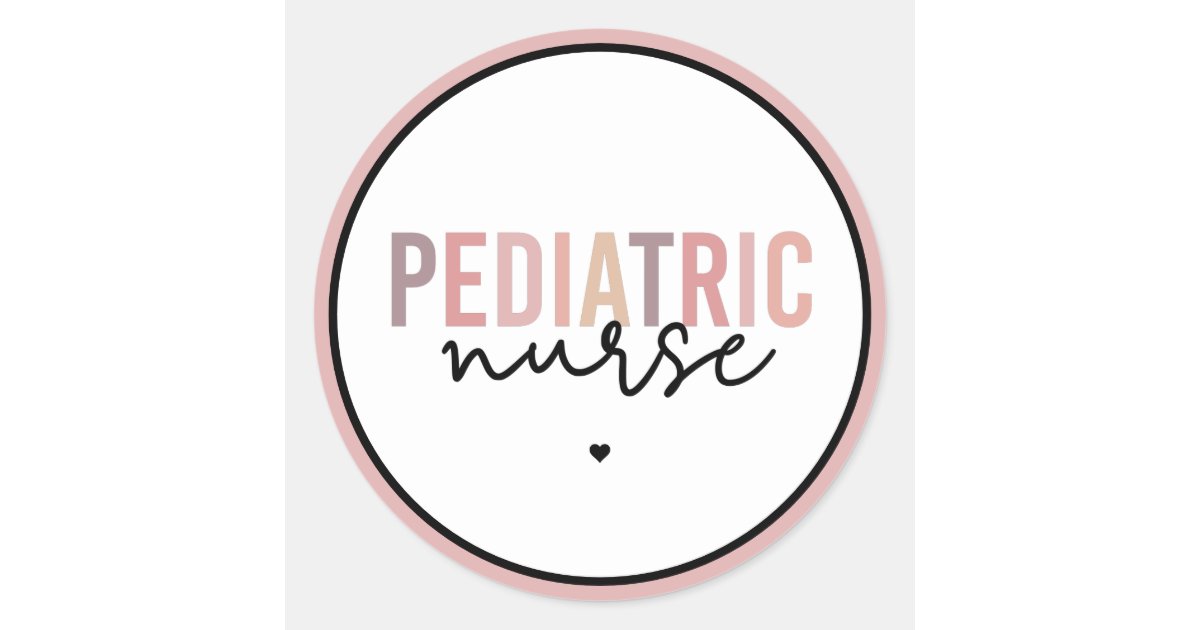 Pediatric Nurse PEDS Nurse Pediatrics Nurse Classic Round Sticker | Zazzle