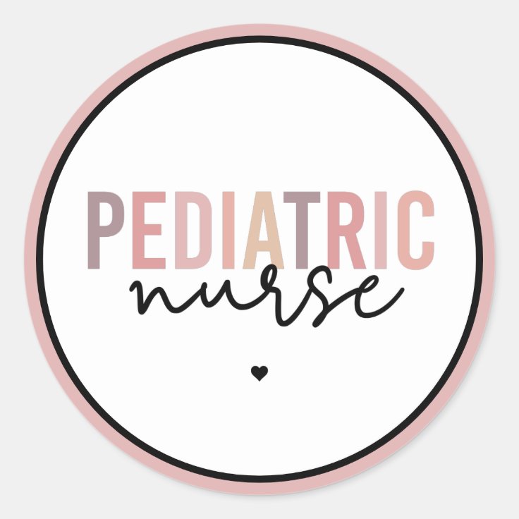 Pediatric Nurse PEDS Nurse Pediatrics Nurse Classic Round Sticker | Zazzle
