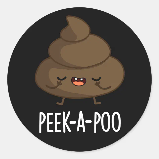 Peek A Poo Funny Poop Pun Dark BG Classic Round Sticker | Zazzle