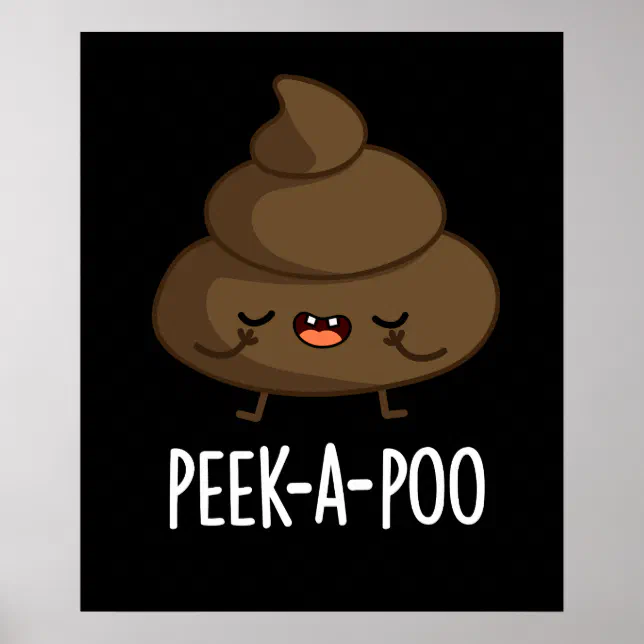Peek A Poo Funny Poop Pun Dark BG Poster | Zazzle