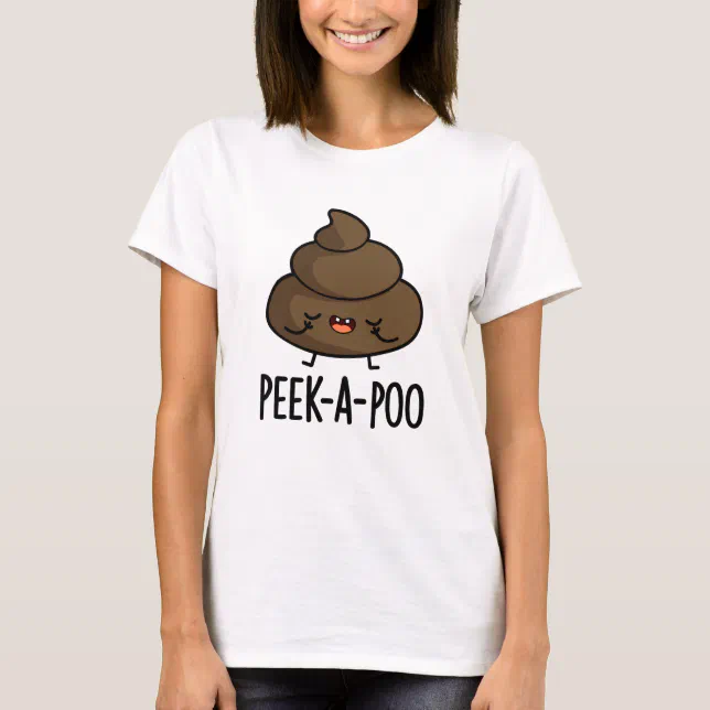 Peek A Poo Funny Poop Pun T-Shirt | Zazzle