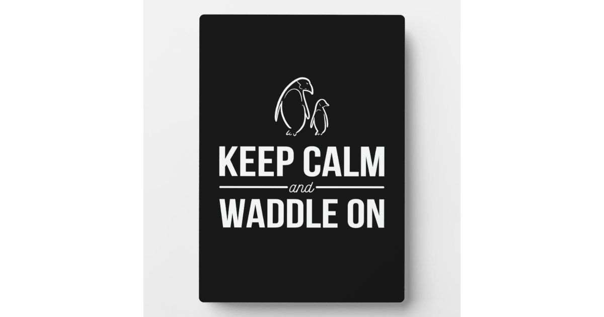 Penguins Keep Calm And Waddle On Plaque | Zazzle