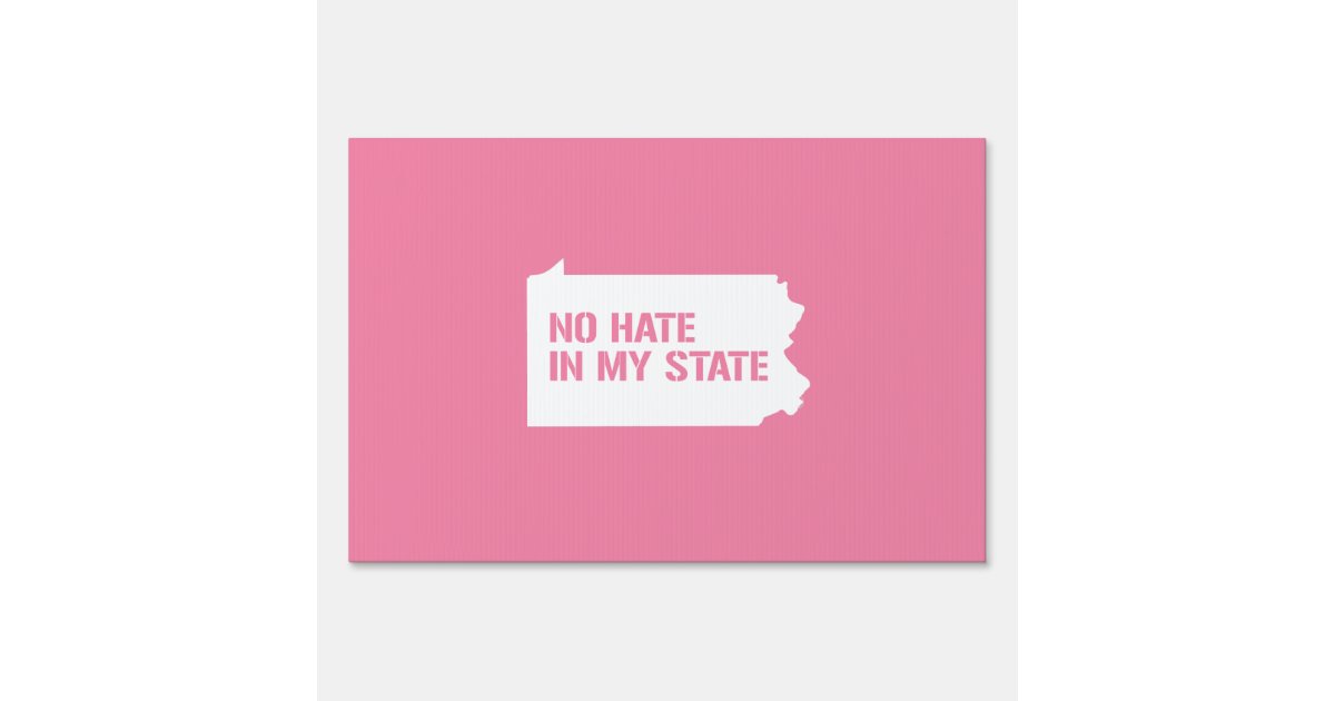 Pennsylvania: No Hate In My State Sign | Zazzle