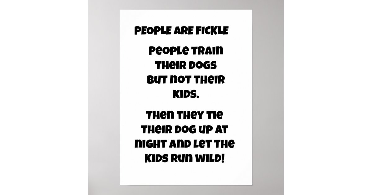 PEOPLE ARE FICKLE POSTER | Zazzle