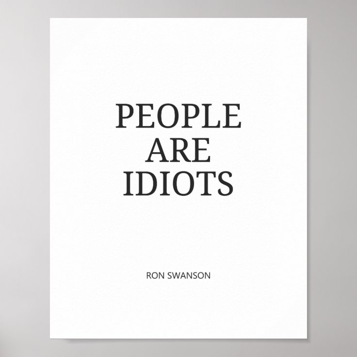 People Are Idiots Funny Quote Poster | Zazzle