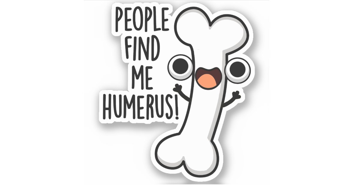People Find Me Humerus Funny Bone Pun Sticker | Zazzle