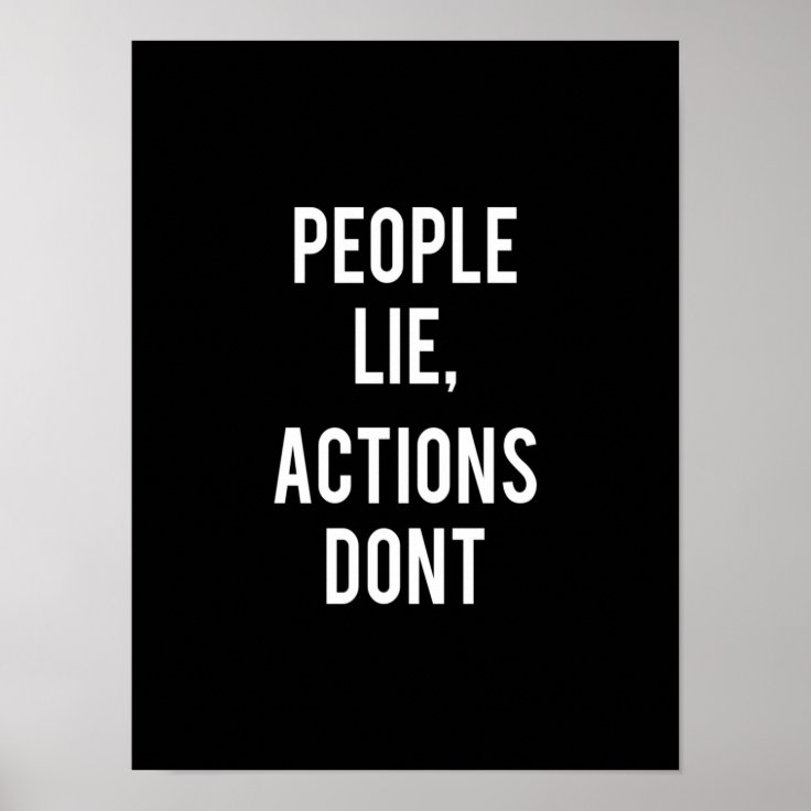 people lie actions don't poster | Zazzle