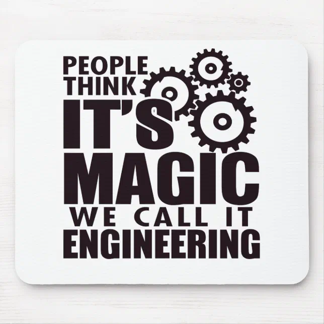 People Think It's Magic But We Call It Engineering Mouse Pad | Zazzle