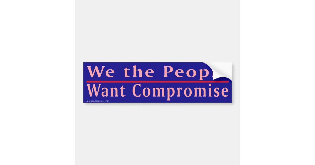People Want Compromise Bumper Sticker | Zazzle