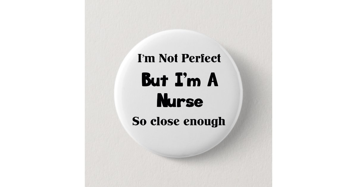 Perfect Nurse Button | Zazzle