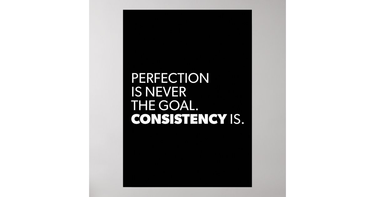 Perfection vs Consistency - Success Motivational Poster | Zazzle