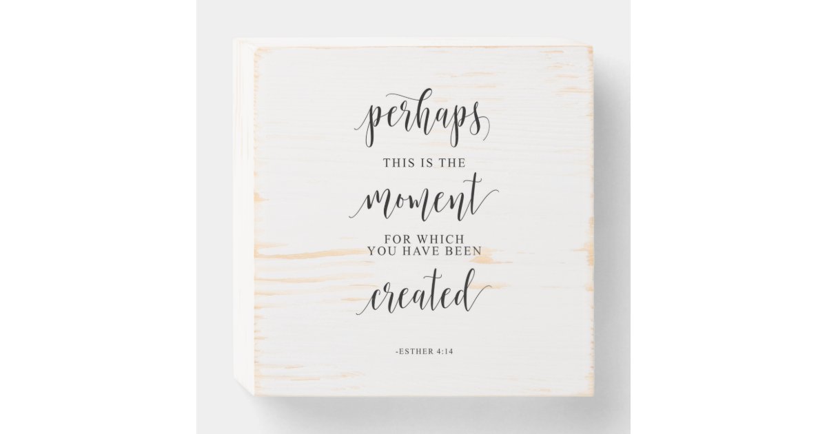 Perhaps This Is The Moment, Esther 4:14 Wooden Box Sign | Zazzle