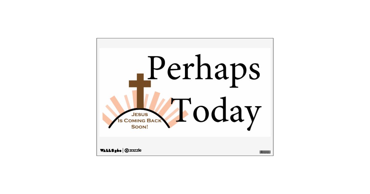 Perhaps Today - on White Wall Decal | Zazzle