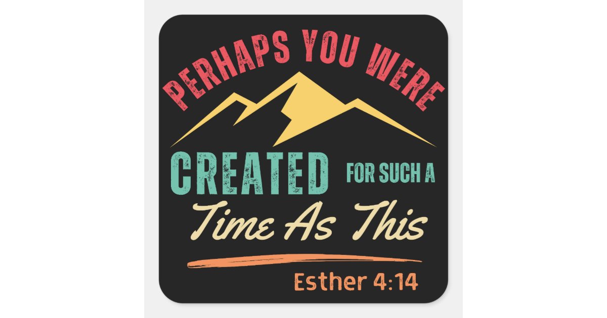 Perhaps You Were Created For Such A Time As This Square Sticker | Zazzle