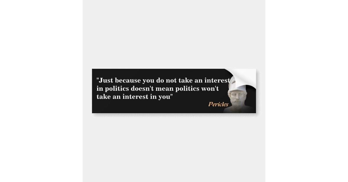 Pericles Quote On Politics Bumper Sticker | Zazzle