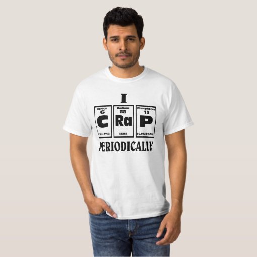 Periodic table of CRAP. T-Shirt | Zazzle