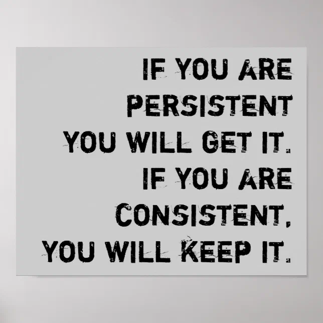 persistent and consistent poster | Zazzle