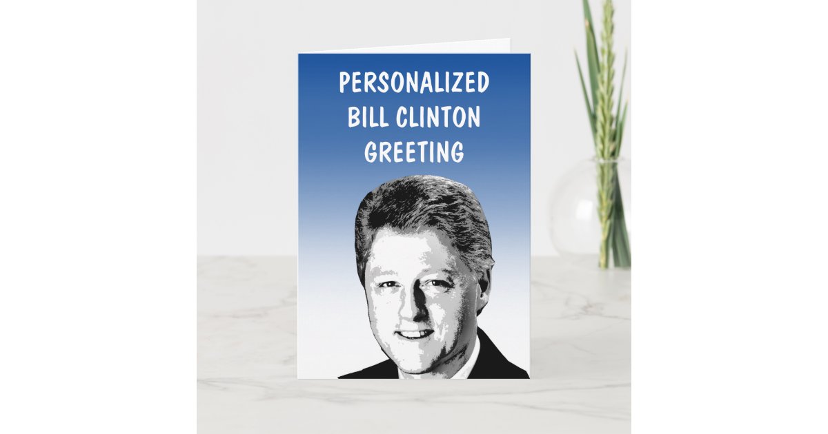 Personalized Bill Clinton Greeting Card | Zazzle