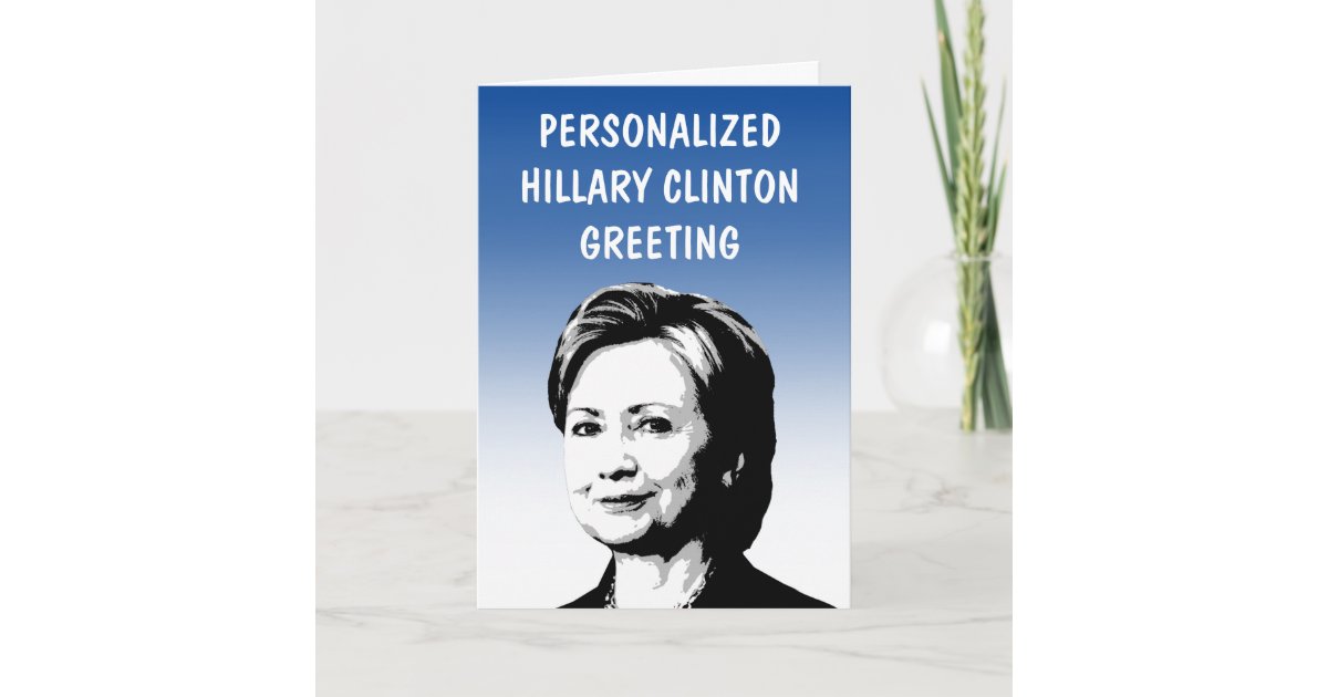 Personalized Hillary Clinton Greeting Card | Zazzle