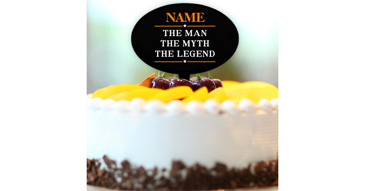 Personalized Name The Man The Myth The Legend Cake Topper | Zazzle