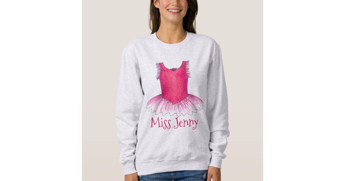 Personalized Tutu Dance Teacher Ballet Sweatshirt | Zazzle