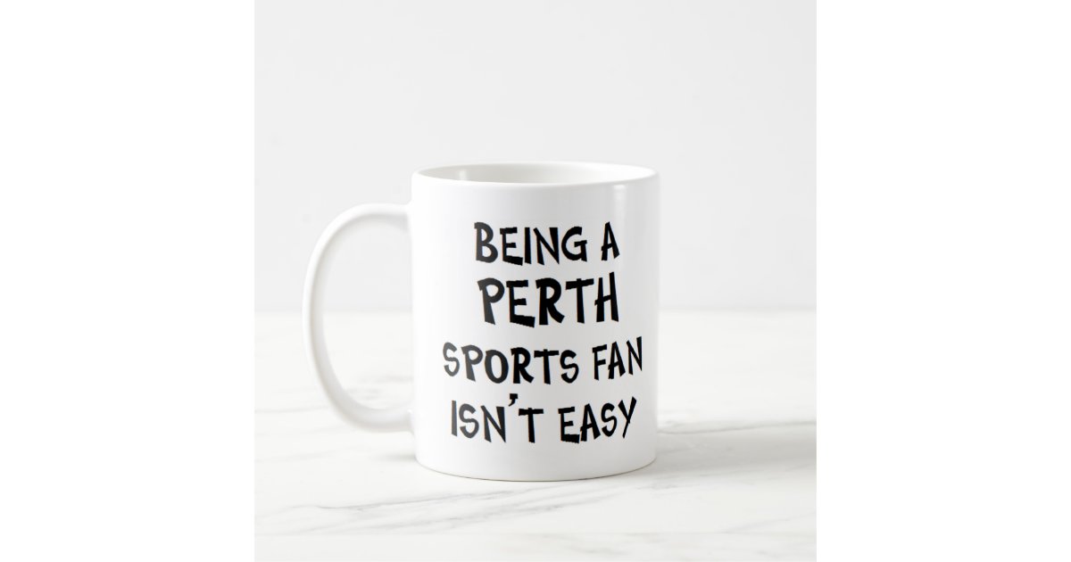 perth sports fan, being coffee mug | Zazzle