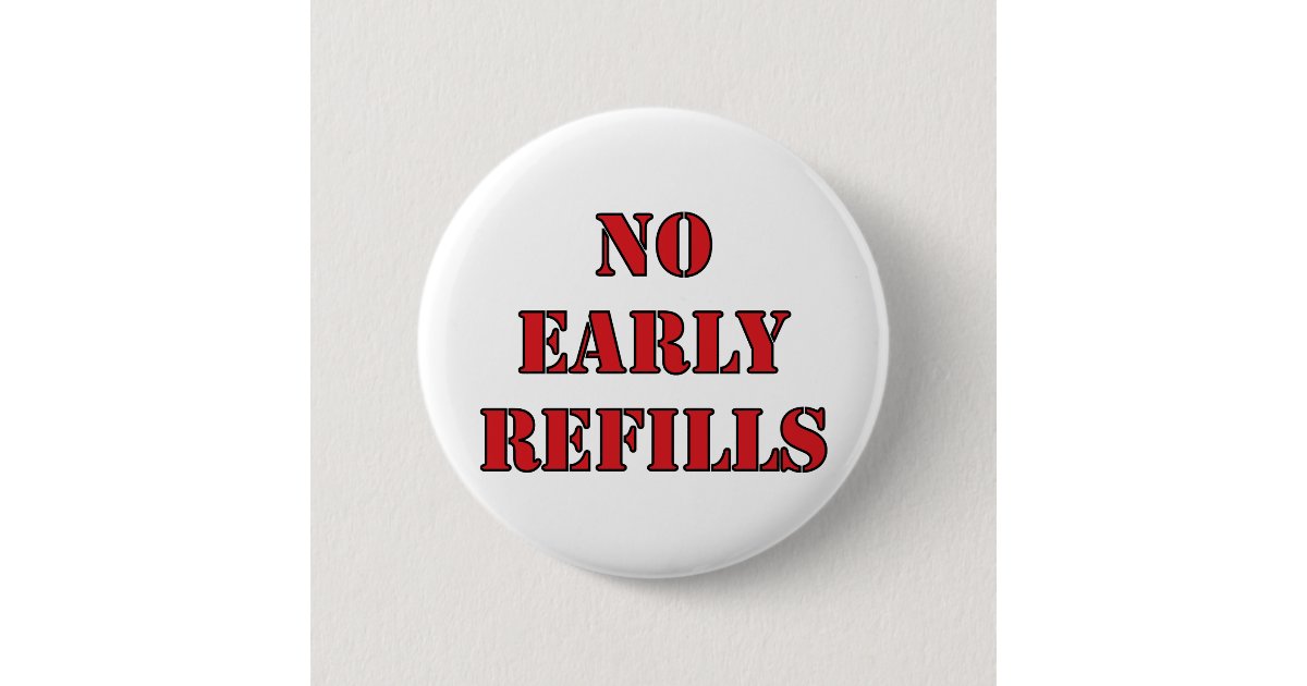 Pharmacy - No Early Refills Button | Zazzle