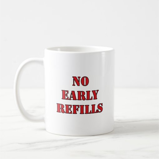 Pharmacy - No Early Refills Coffee Mug | Zazzle